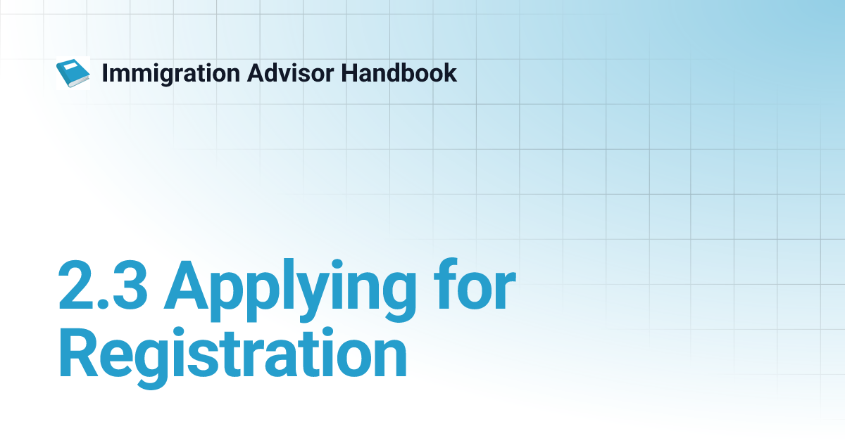 2.3 Applying for Registration | Immigration Advisor Handbook
